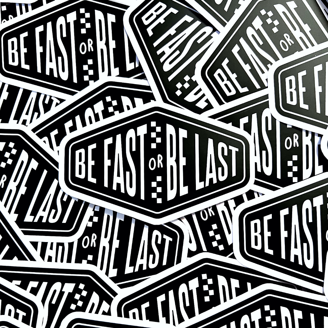 Be Fast Or Be Last Sticker – COUNTY LINE DESIGNS 831